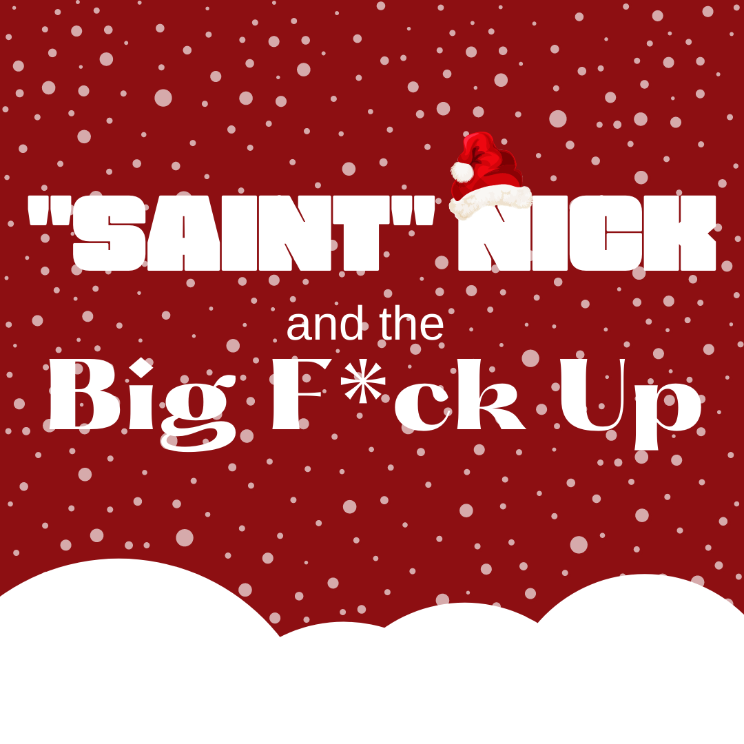 "Saint" Nick and the Big F*ck Up - A holiday audio drama in six parts